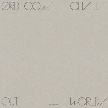 The Orb - COW / Chill Out, World
