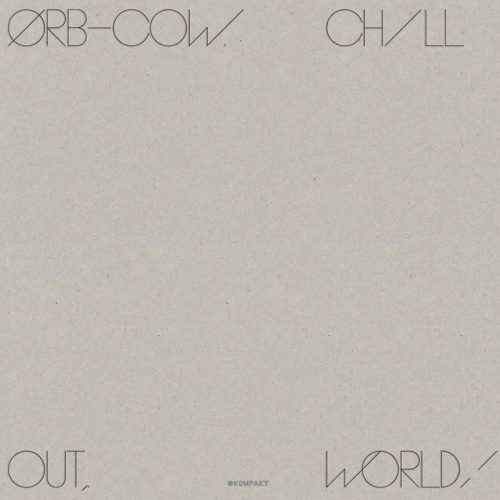 The Orb - COW / Chill Out, World